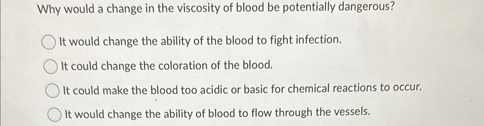 Solved Why would a change in the viscosity of blood be | Chegg.com