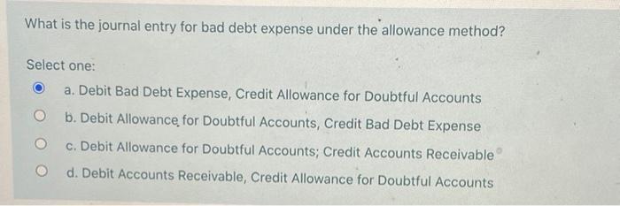 Solved What is the journal entry for bad debt expense under | Chegg.com