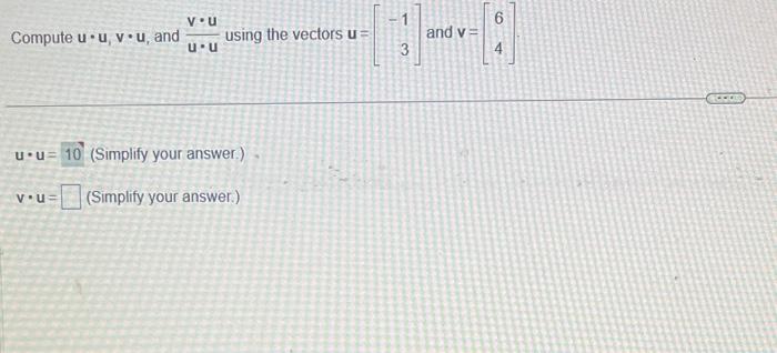 Solved Compute u⋅u,v⋅u, and u⋅uv⋅u using the vectors u=[−13] | Chegg.com