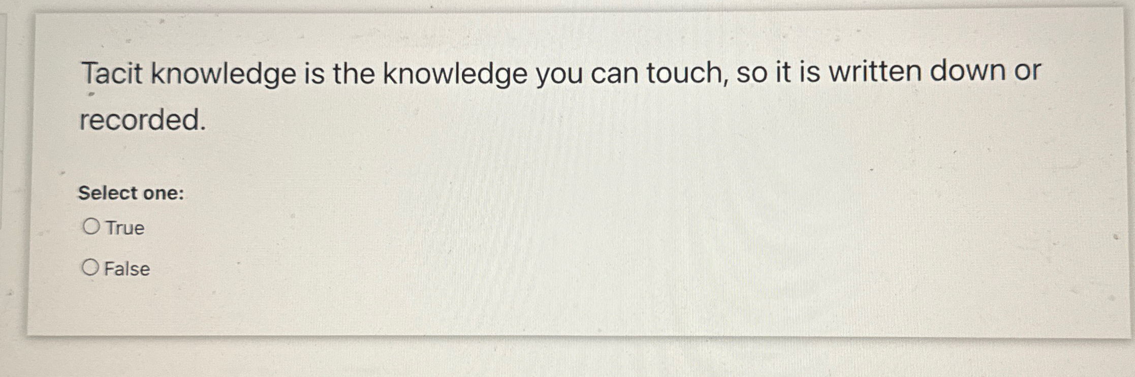 Solved Tacit knowledge is the knowledge you can touch, so it | Chegg.com