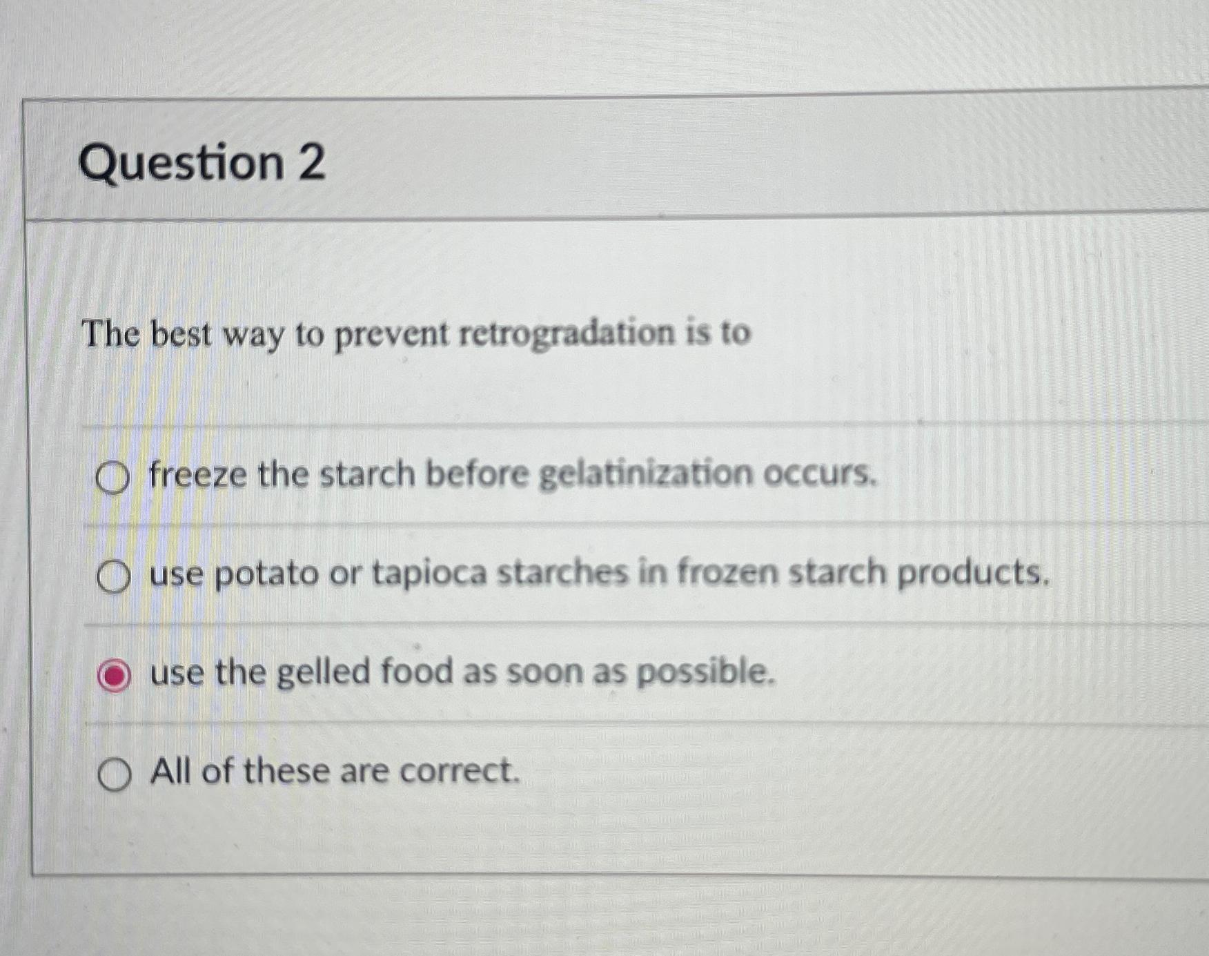 Solved Question 2The best way to prevent retrogradation is | Chegg.com