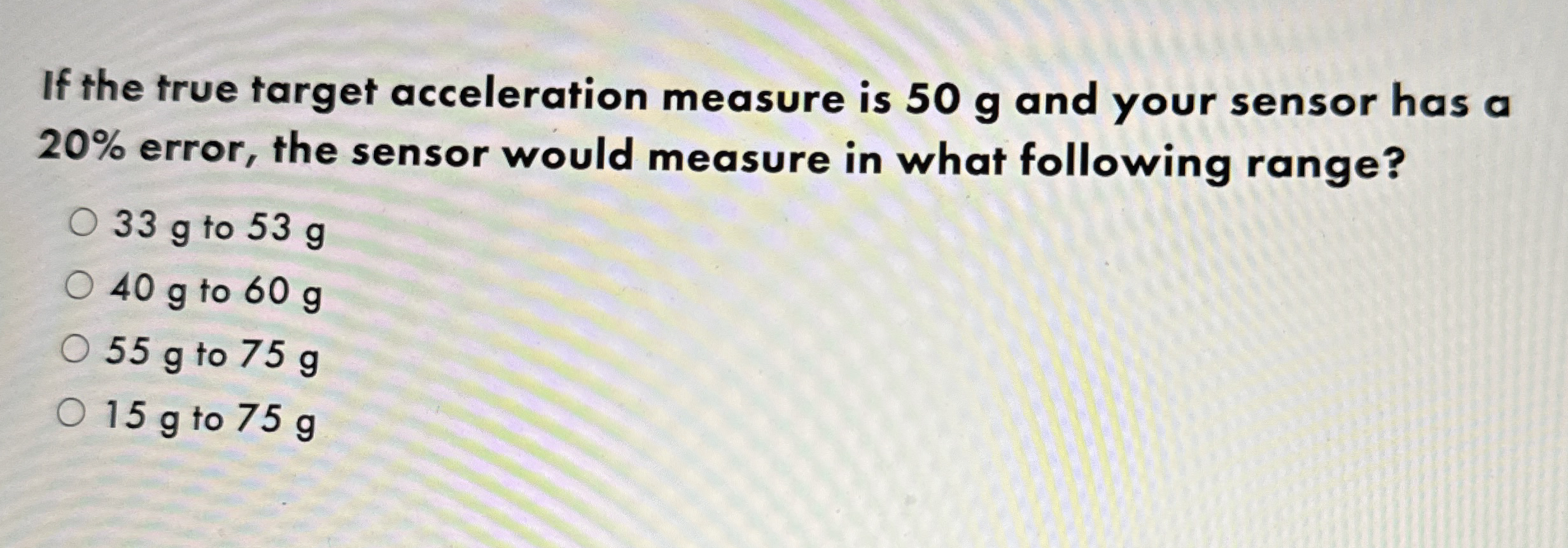 Solved If the true target acceleration measure is 50g ﻿and | Chegg.com