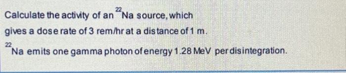 Solved Calculate the activity of an 22Na source, which gives | Chegg.com