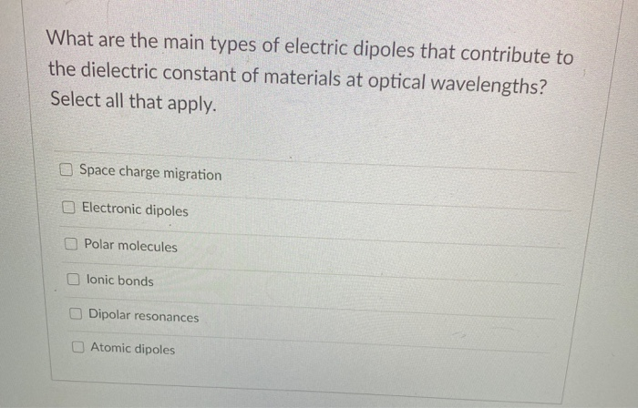 Solved What are the main types of electric dipoles that | Chegg.com