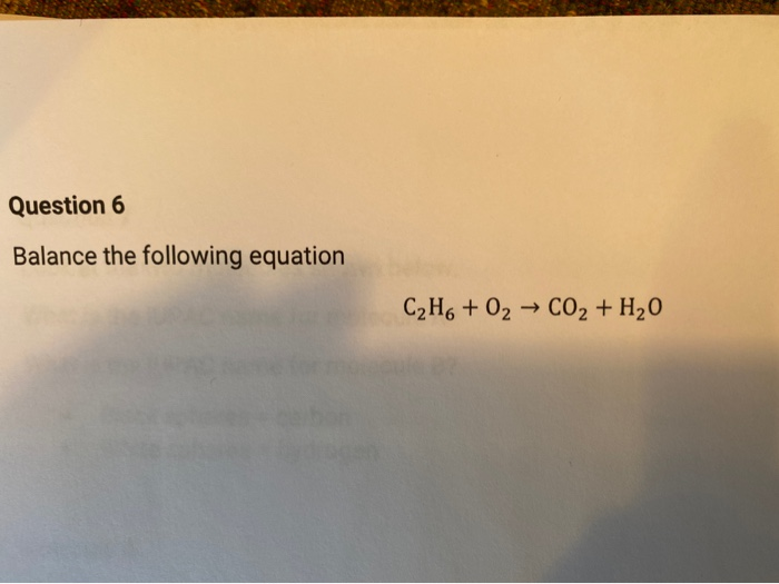 Solved Question 6 Balance the following equation C2H6 + 02 → | Chegg.com