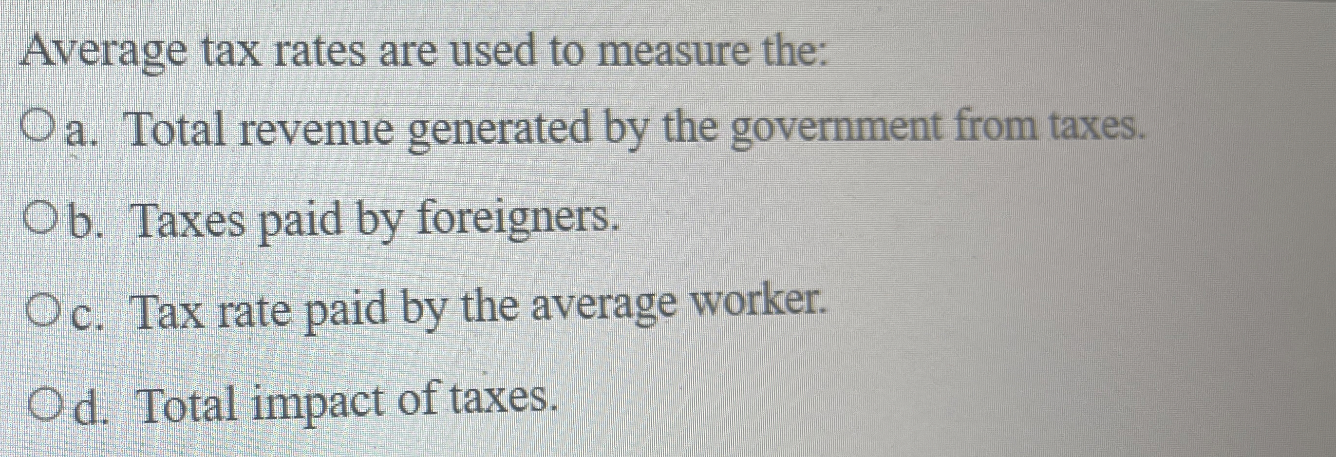 Solved Average tax rates are used to measure the:a. ﻿Total | Chegg.com