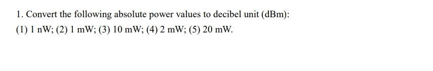 Solved 1. Convert the following absolute power values to | Chegg.com