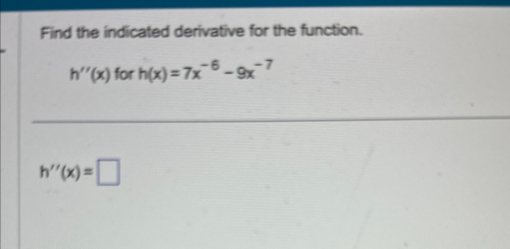 Solved Find the indicated derivative for the function.h''(x) | Chegg.com