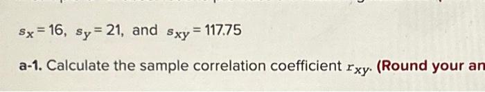 Solved = Sx=16, sy=21, and sxy= a-1. Calculate the sample | Chegg.com