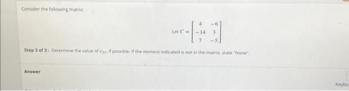 Solved Consider the following matrix: LetC=⎣⎡4−147−63−5⎦⎤ | Chegg.com