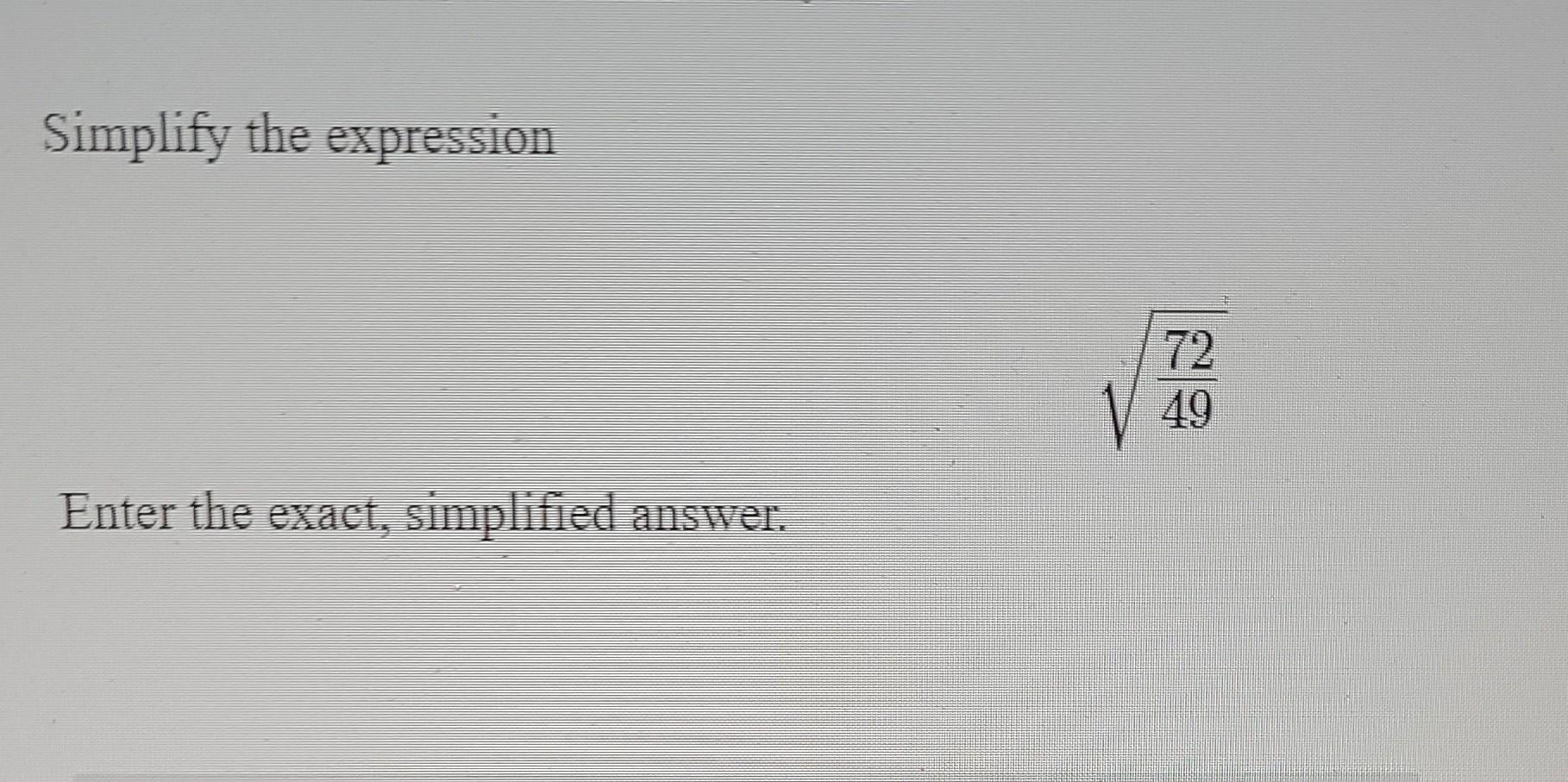 Solved Simplify the expression 49 Enter the exact, | Chegg.com
