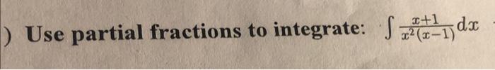 Solved Use partial fractions to integrate: ∫x2(x−1)x+1dx | Chegg.com