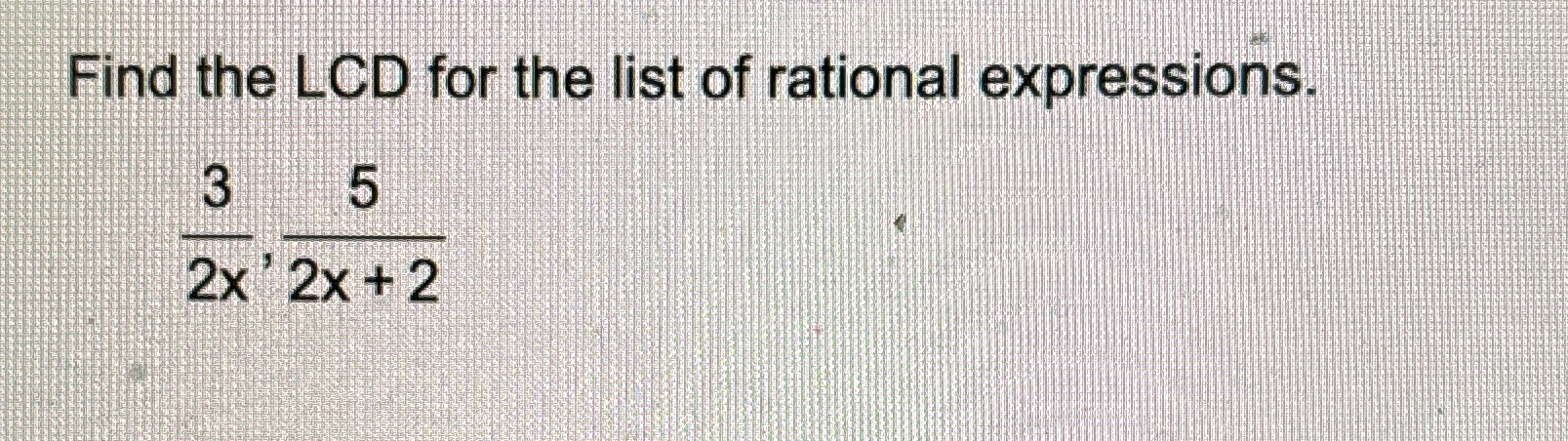Solved Find the LCD for the list of rational | Chegg.com