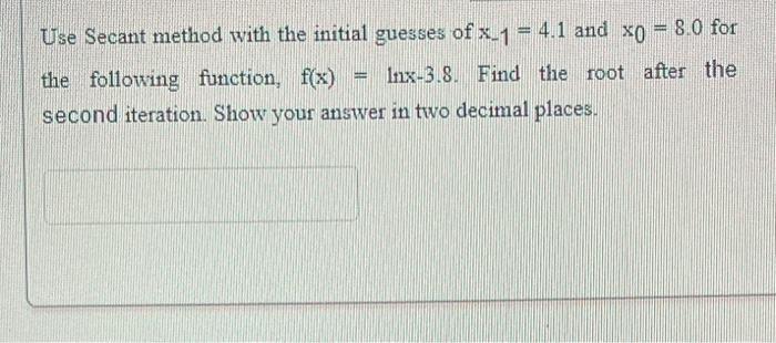 Solved Use Secant method with the initial guesses of x−1=4.1 | Chegg.com