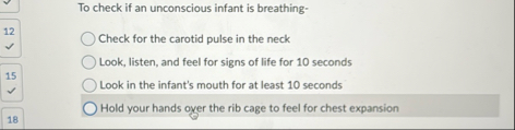 Solved To check if an unconscious infant is breathing-Check | Chegg.com