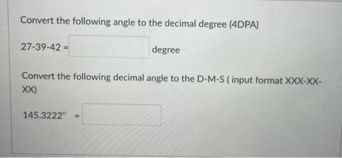 Solved Convert the following angle to the decimal degree | Chegg.com