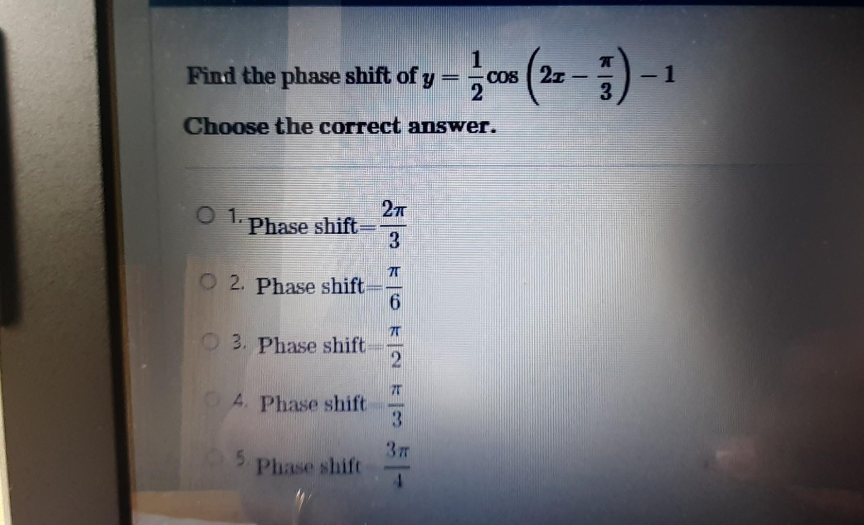Solved Find the phase shift of y=21cos(2x−3π)−1 Choose the | Chegg.com