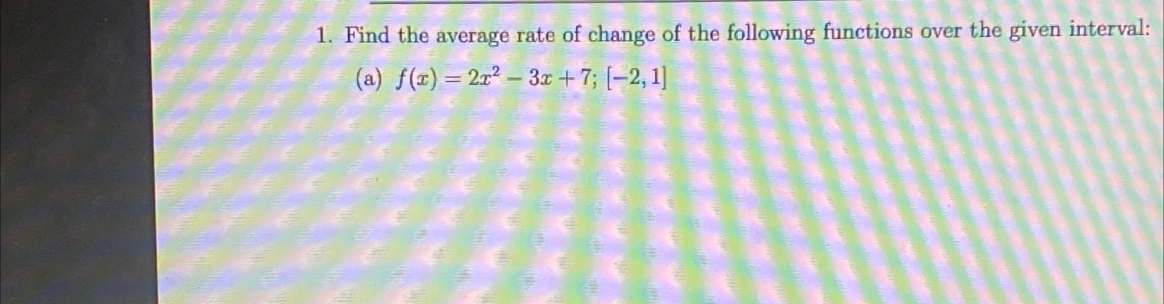 Solved Find the average rate of change of the following | Chegg.com