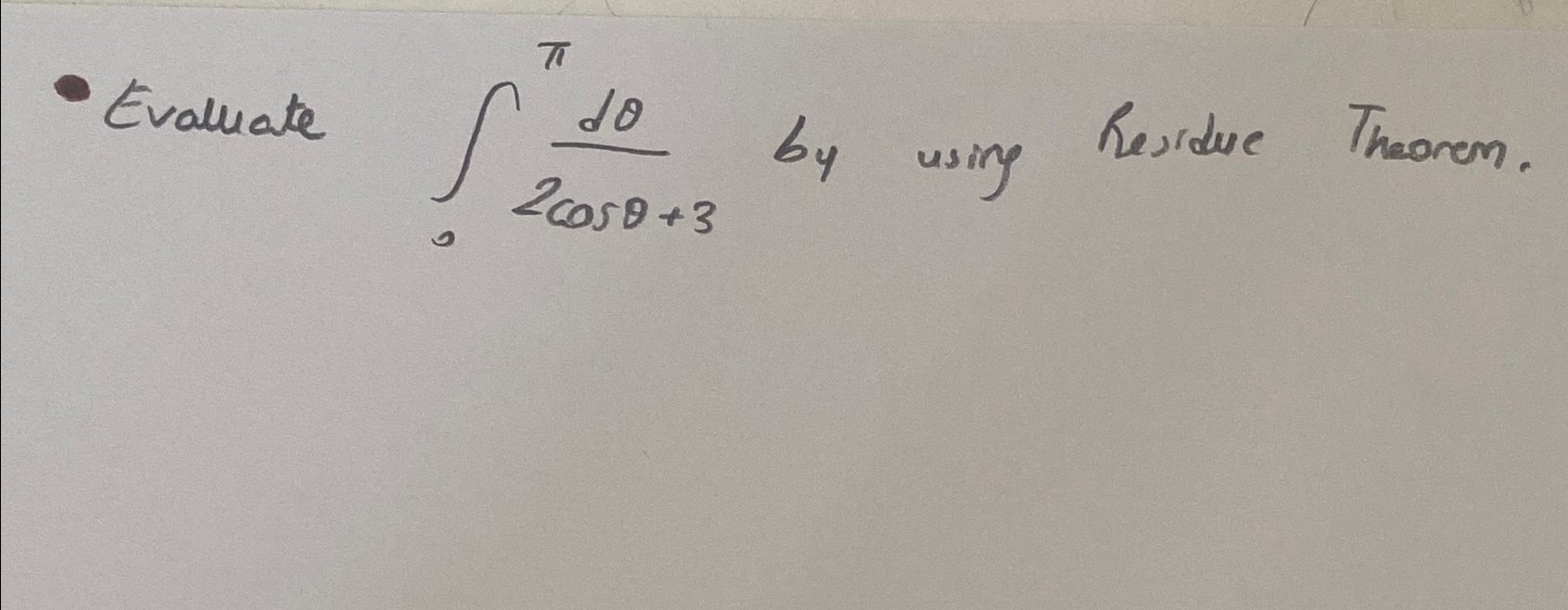 Solved Evaluate ∫0πdθ2cosθ+3 ﻿by usin Residue Theorem. | Chegg.com