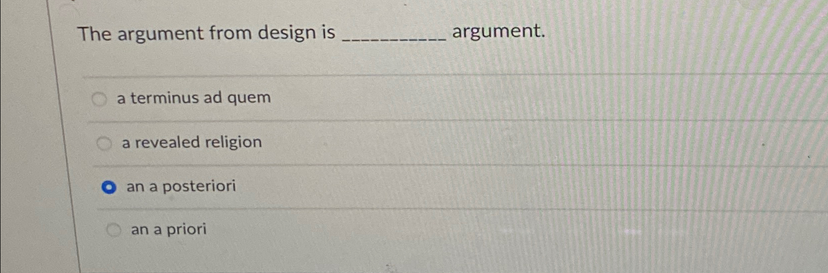Solved The argument from design is argument.a terminus ad | Chegg.com