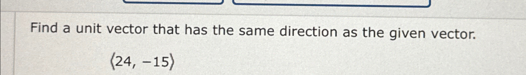 Solved Find a unit vector that has the same direction as the | Chegg.com