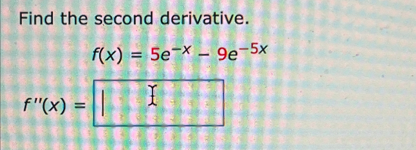 Solved Find The Second Derivative F X 5e X 9e 5xf X 1