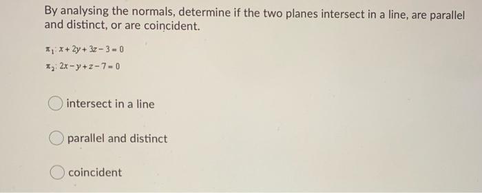 Solved By analysing the normals, determine if the two planes | Chegg.com