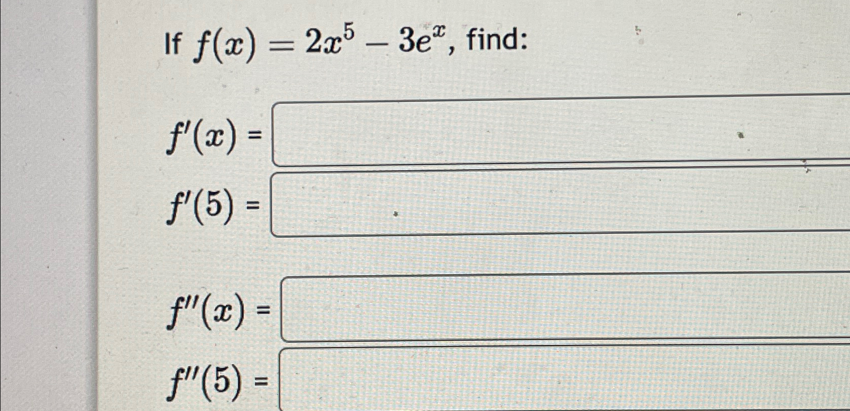 Solved If f(x)=2x5-3ex, ﻿find:f'(x)=f'(5)=f''(x)=f''(5)= | Chegg.com