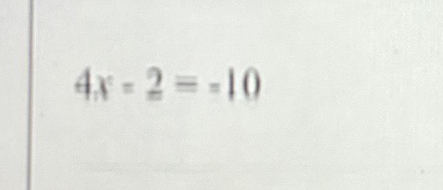 Solved 4x-2=-10 | Chegg.com