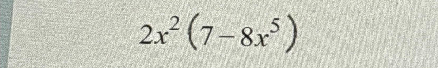 Solved 2x2(7-8x5) | Chegg.com