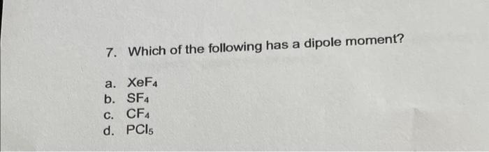 Solved 7. Which of the following has a dipole moment? a. | Chegg.com