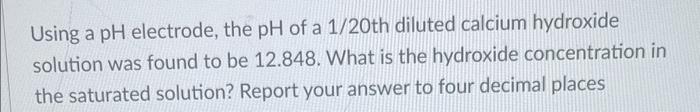 Solved Using a pH electrode, the pH of a 1/20 th diluted | Chegg.com