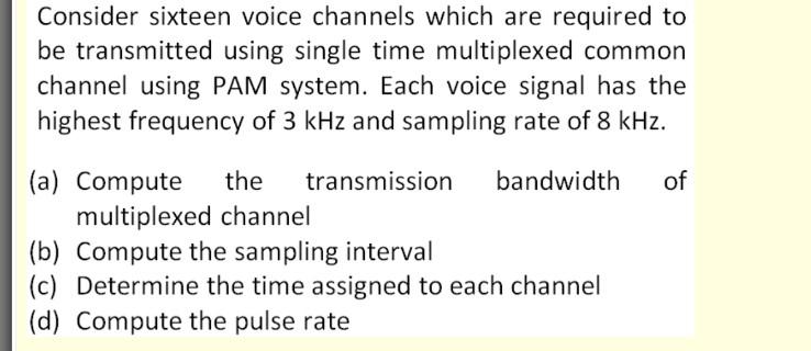 Solved Consider sixteen voice channels which are required to | Chegg.com