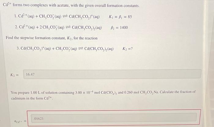 Solved Cd2+ forms two complexes with acetate, with the given | Chegg.com
