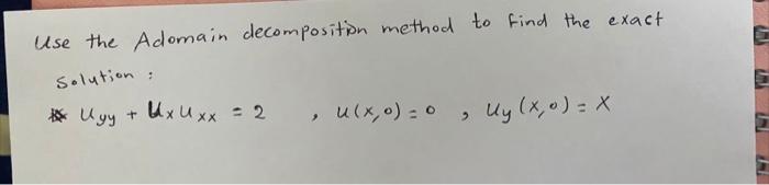 Solved Use the Adomain decomposition method to find the | Chegg.com