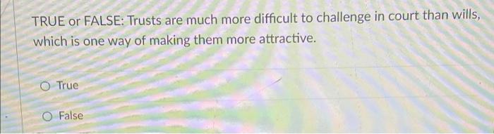 Solved TRUE or FALSE: Trusts are much more difficult to | Chegg.com