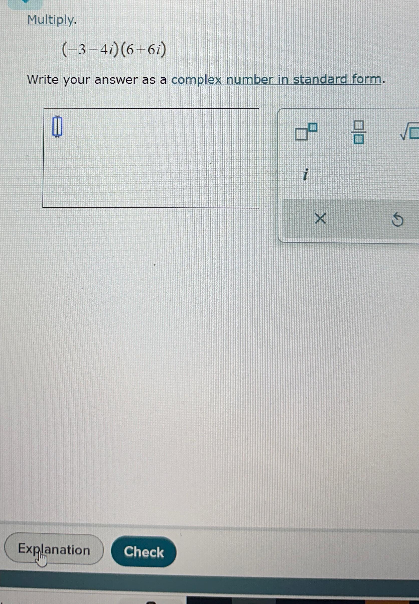 Solved Multiply.(-3-4i)(6+6i)Write your answer as a complex | Chegg.com