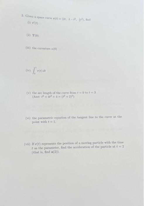 Solved Given A Space Curve R T 2ti T−t2 Jt3 Find I