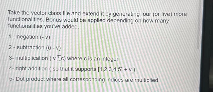Solved Take the vector class file and extend it by | Chegg.com