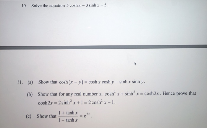 Solved 10. Solve the equation 5 cosh x – 3 sinh x = 5. 11. | Chegg.com