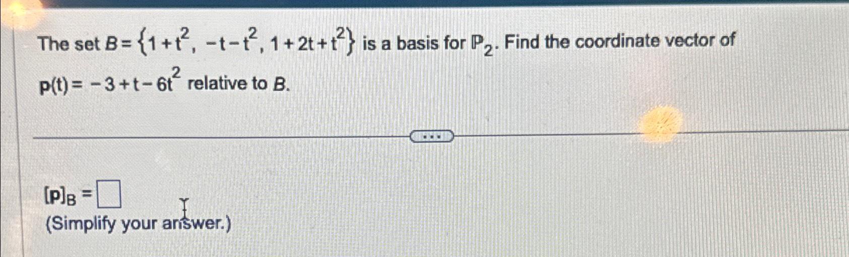 Solved The set B={1+t2,-t-t2,1+2t+t2} ﻿is a basis for P2. | Chegg.com