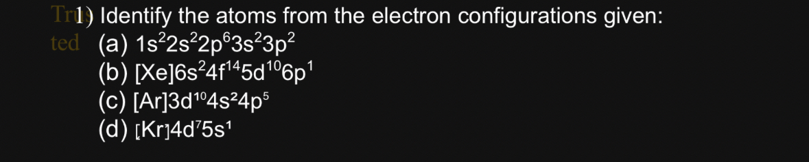 Solved Identify the atoms from the electron configurations | Chegg.com
