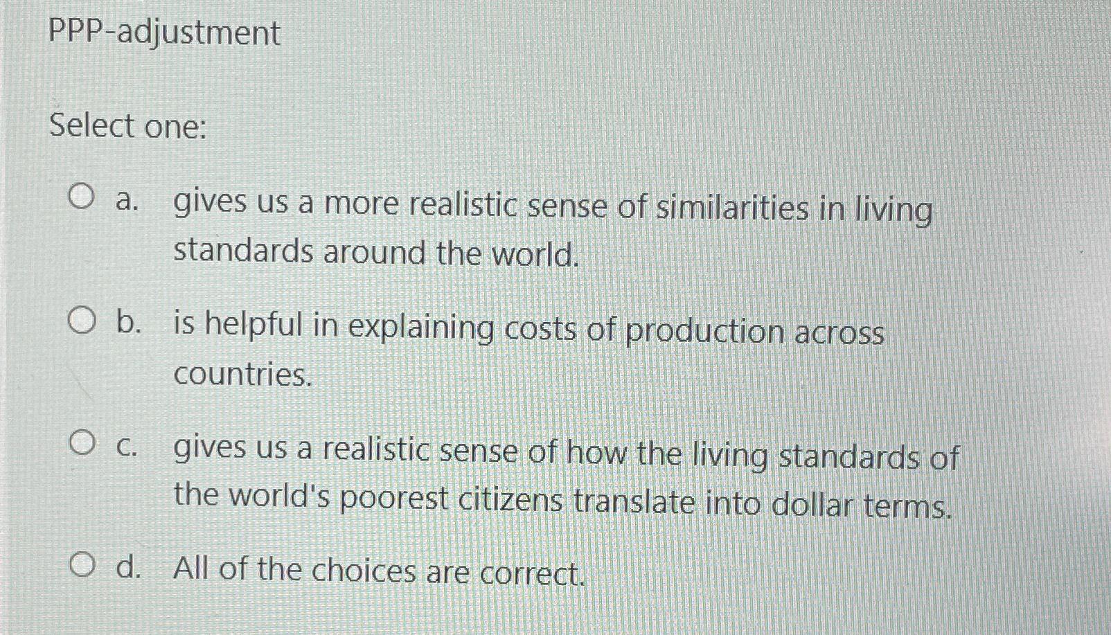 Solved PPP-adjustmentSelect one:a. ﻿gives us a more | Chegg.com