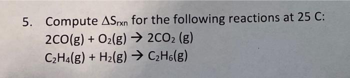 Solved 5. Compute ΔSrxn for the following reactions at 25C : | Chegg.com