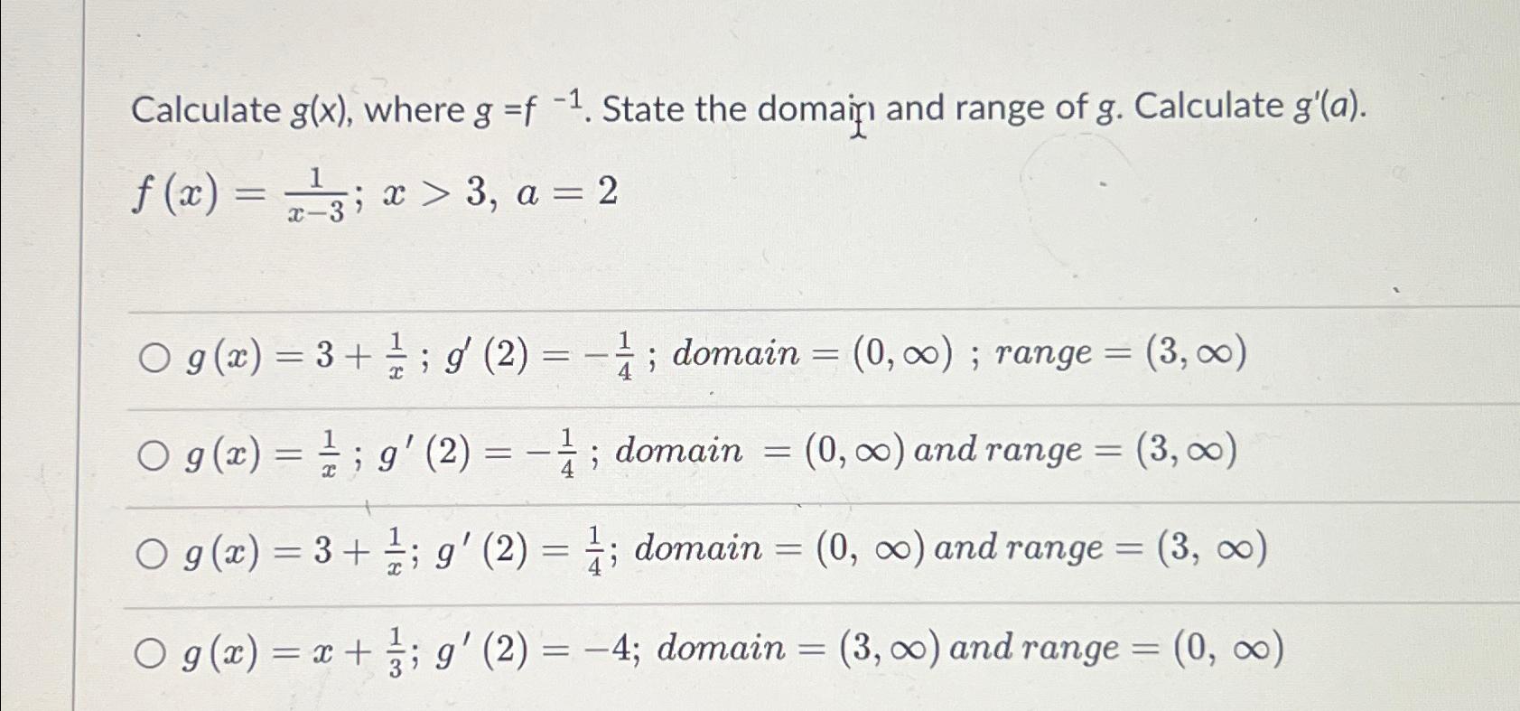 Solved Calculate g(x), ﻿where g=f-1. ﻿State the domaiji and | Chegg.com