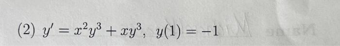 Solved (2) y′=x2y3+xy3,y(1)=−1 | Chegg.com
