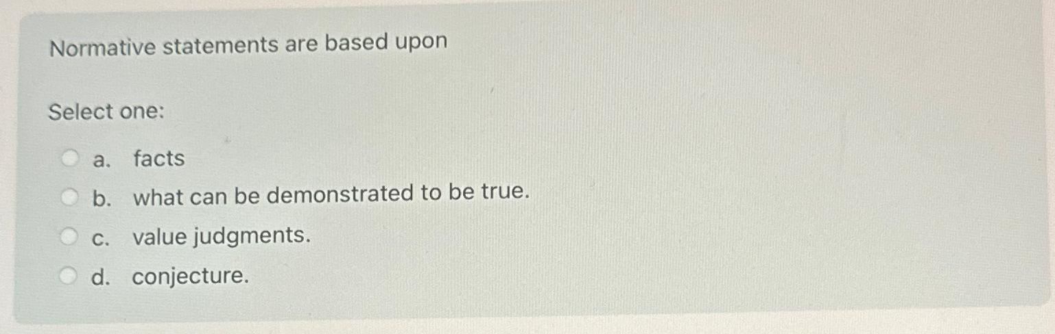 Solved Normative statements are based uponSelect one:a. | Chegg.com