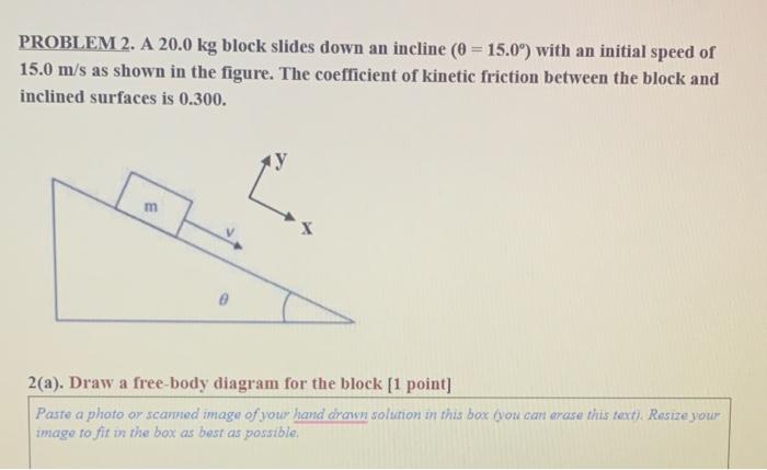 Solved PROBLEM 2. A 20.0 kg block slides down an incline (0 | Chegg.com