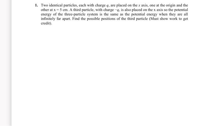 Solved 1. Two identical particles, each with charge q, are | Chegg.com