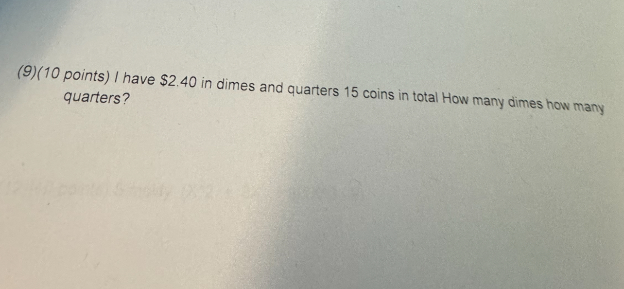 Solved (9)(10 ﻿points) ﻿I have $2.40 ﻿in dimes and quarters | Chegg.com